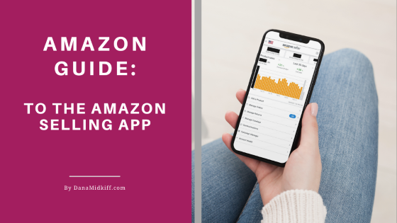 Guide to the Amazon Selling App – Dana Midkiff