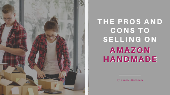 The Pros and Cons to Selling on Amazon Handmade – Dana Midkiff